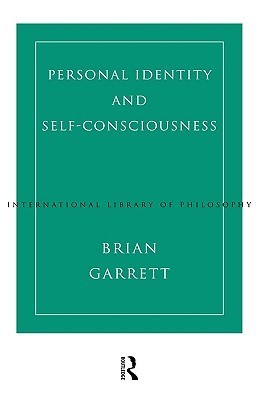 Personal Identity and Self-Consciousness by Brian Garrett | Goodreads