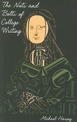 The Nuts and Bolts of College Writing by Michael Harvey | Goodreads