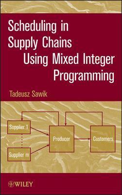 Scheduling in Supply Chains Using Mixed Integer Programming by Tadeusz Sawik | Goodreads