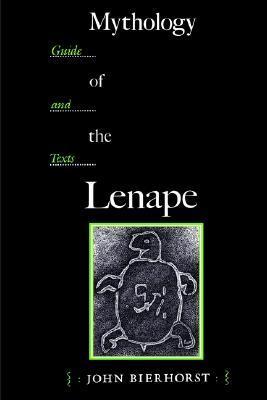 Mythology of the Lenape: Guide and Texts by John Bierhorst | Goodreads