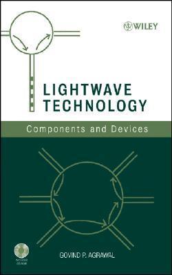 Lightwave Technology: Components and Devices by Govind P. Agrawal ...