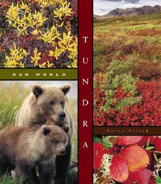 Tundra (Our World) by Aaron Frisch | Goodreads