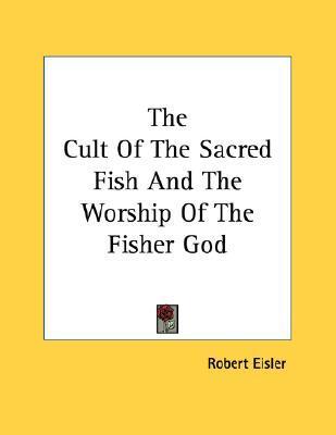 The Cult of the Sacred Fish and the Worship of the Fisher God by Robert ...
