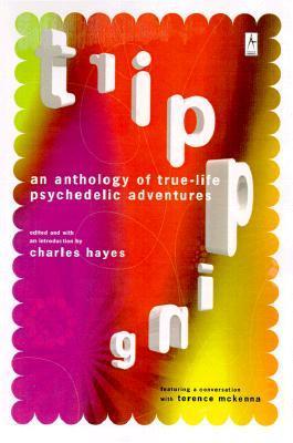 Tripping : An Anthology of True-Life Psychedelic Adventures by Charles ...
