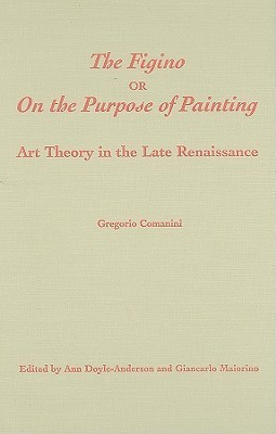 The Figino, or On the Purpose of Painting: Art Theory in the Late ...