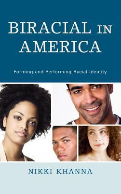 Biracial in America: Forming and Performing Racial Identity by Nikki ...