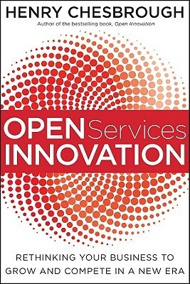 Open Services Innovation: Rethinking Your Business to Grow and Compete ...