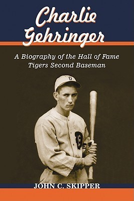 Charlie Gehringer: A Biography of the Hall of Fame Tigers Second ...