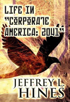 Life in "Corporate America: 2041" by Jeffrey Lynn Hines | Goodreads