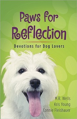 Paws for Reflection: Devotions for Dog Lovers by M.R. Wells | Goodreads