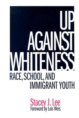 Up Against Whiteness: Race, School, and Immigrant Youth by Stacey J ...