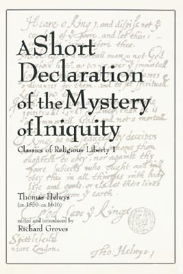 A Short Declaration of the Mystery of Iniquity by Thomas Helwys | Goodreads