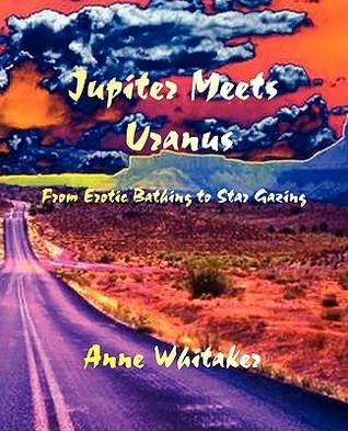 Jupiter Meets Uranus by Anne Whitaker | Goodreads