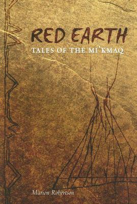 Red Earth: Tales of the Mi'kmaq by Marion Robertson | Goodreads