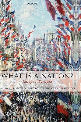 What Is a Nation?: Europe 1789-1914 by Timothy Baycroft | Goodreads