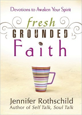 Fresh Grounded Faith: Devotions to Awaken Your Spirit by Jennifer ...
