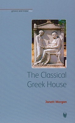 The Classical Greek House (Greece and Rome Live) by Janett Morgan ...