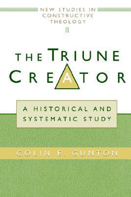 The Triune Creator: A Historical and Systematic Study by Colin E ...