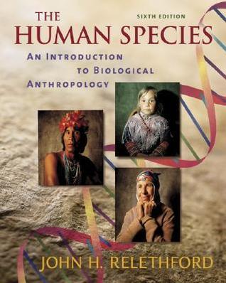 The Human Species: An Introduction to Biological Anthropology by John H ...