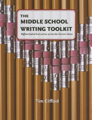 The Middle School Writing Toolkit: Differentiated Instruction across the Content Areas by Tim ...