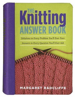 The Knitting Answer Book by Margaret Radcliffe | Goodreads