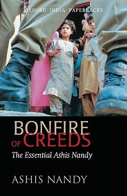 Bonfire of Creeds: The Essential Ashis Nandy by Ashis Nandy | Goodreads