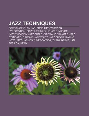 Jazz Techniques: Scat Singing, Ballad, Free Improvisation, Syncopation ...