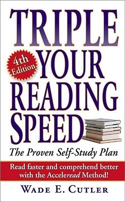 Triple Your Reading Speed by Wade E. Cutler | Goodreads