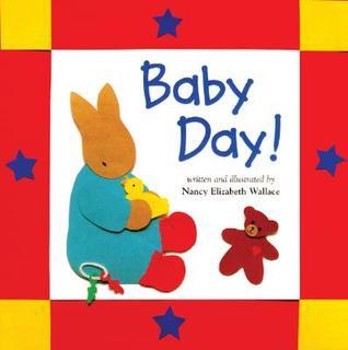 Baby Day! by Nancy Elizabeth Wallace | Goodreads