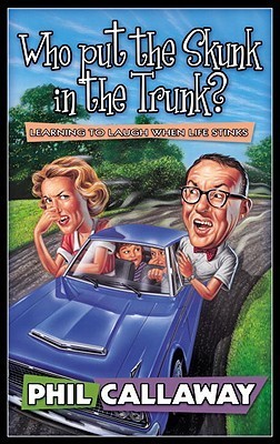Who Put the Skunk in the Trunk?: Learning to Laugh When Life Stinks by ...