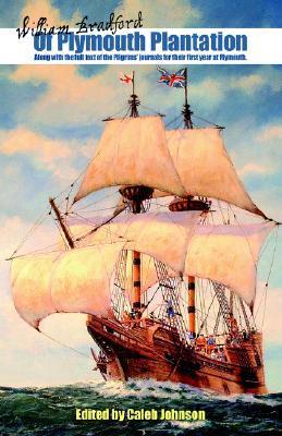 Of Plymouth Plantation: Along with the Full Text of the Pilgrims ...