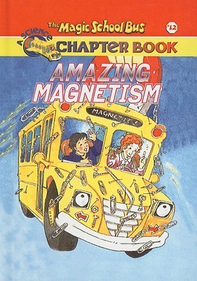 Amazing Magnetism (Magic School Bus Science Chapter Books by Rebecca ...