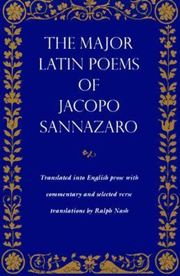 The Major Latin Poems of Jacopo Sannazaro by Ralph Nash | Goodreads