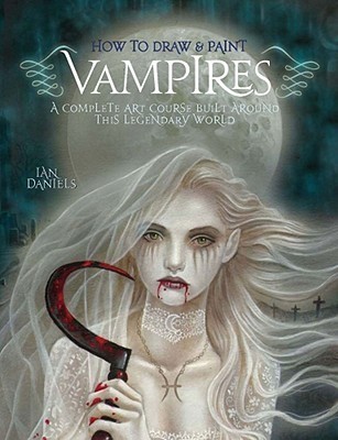 How to Draw and Paint Vampires by Ian Daniels | Goodreads