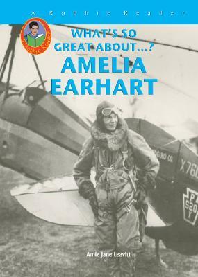 Amelia Earhart (What's So Great About...?) by Amie Jane Leavitt | Goodreads