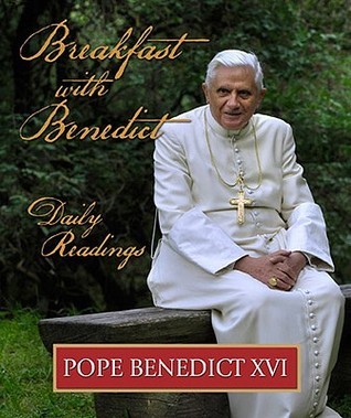 Breakfast With Benedict: Daily Readings by Pope Benedict XVI | Goodreads