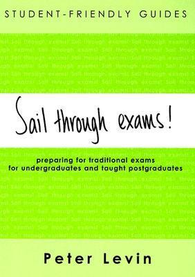 Student-Friendly Guide: Sail Through Exams!: Preparing for traditional ...