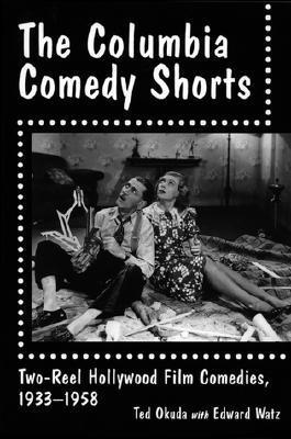 The Columbia Comedy Shorts: Two-Reel Hollywood Film Comedies, 1933-1958 ...