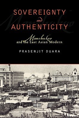 Sovereignty and Authenticity: Manchukuo and the East Asian Modern by ...