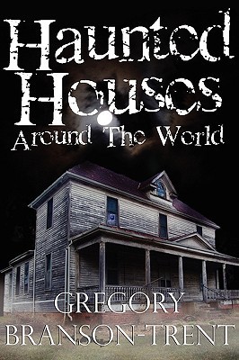 Haunted Houses Around The World by Gregory Branson-Trent | Goodreads
