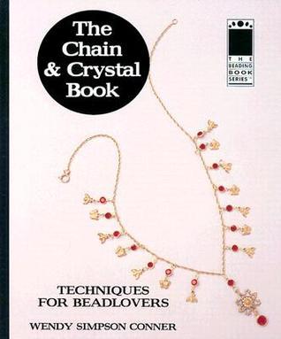 The Chain & Crystal Book: Techniques for Bead Lovers by Wendy S. Conner ...