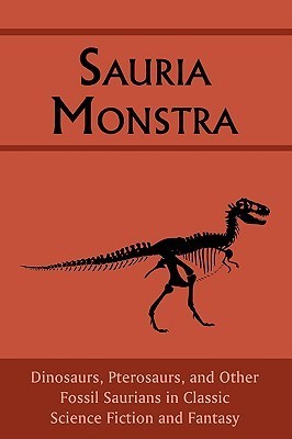 Sauria Monstra: Dinosaurs, Pterosaurs, and Other Fossil Saurians in ...