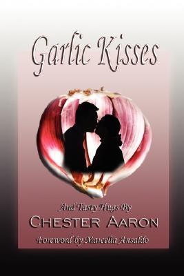 Garlic Kisses and Tasty Hugs by Chester Aaron | Goodreads