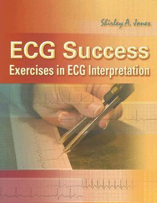 ECG Success: Exercises in ECG Interpretation by Shirley A. Jones ...