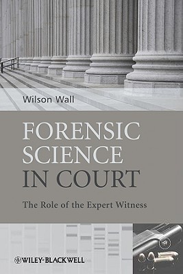 Forensic Science in Court: The Role of the Expert Witness by Wilson ...