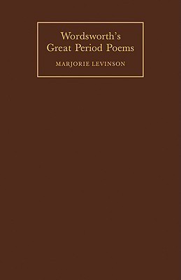 Wordsworth's Great Period Poems: Four Essays by Marjorie Levinson ...