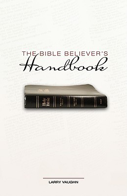 The Bible Believer's Handbook by Larry Vaughn | Goodreads