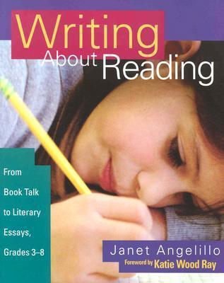 Writing About Reading: From Book Talk to Literary Essays, Grades 3-8 by ...