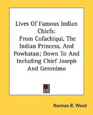 Lives Of Famous Indian Chiefs: From Cofachiqui, The Indian Princess ...