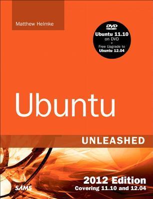 Ubuntu Unleashed 2012 Edition: Covering 11.10 and 12.04 by Matthew ...